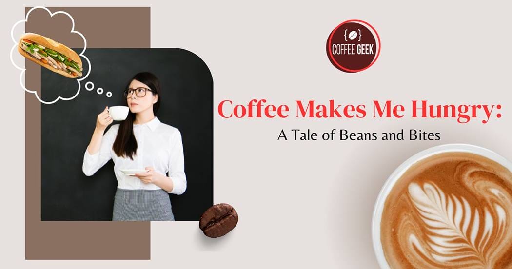 Coffee Makes Me Hungry: Uncover the Delicious Caffeine and Cravings ...