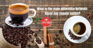 Decaf vs Regular Coffee: Unveiling The Ultimate Differences
