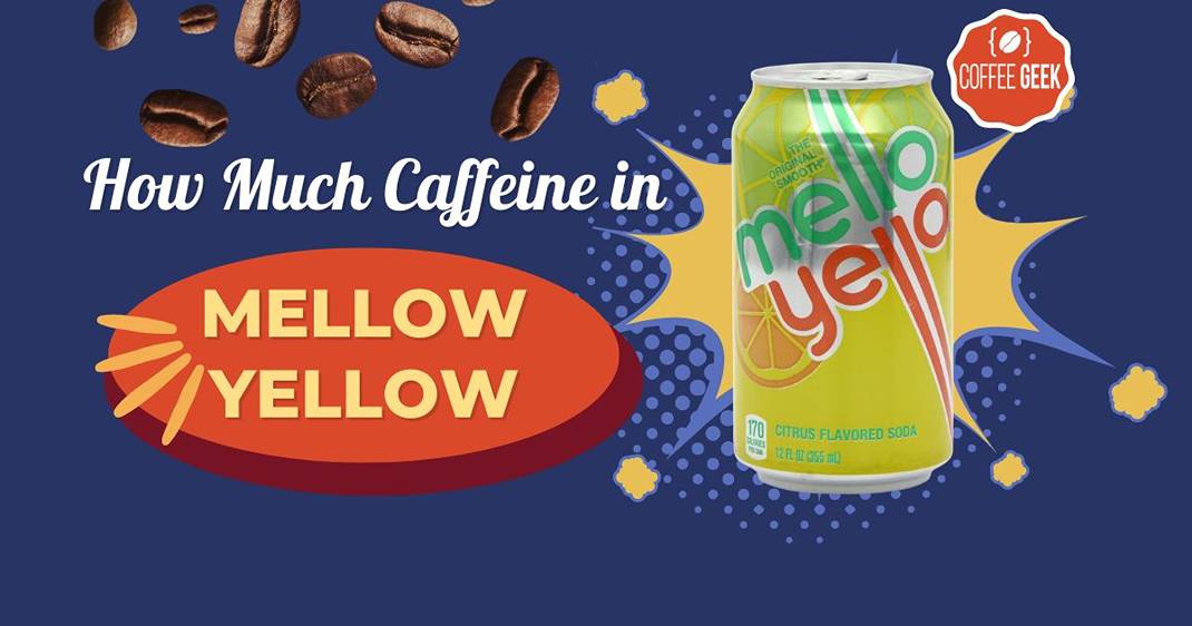 How Much Caffeine in Mellow Yellow: Unraveling the Buzz Behind Your ...
